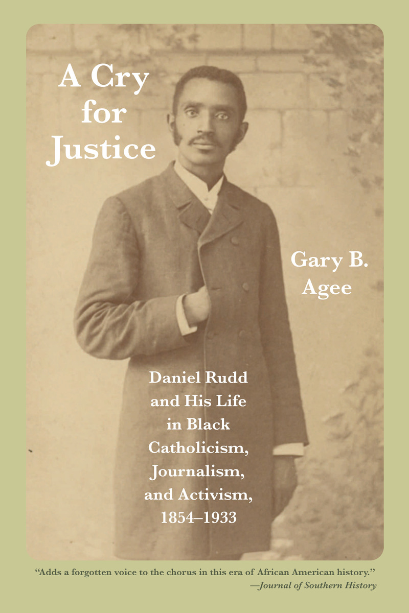 A Cry for Justice: Daniel Rudd and His Life in Black Catholicism ...