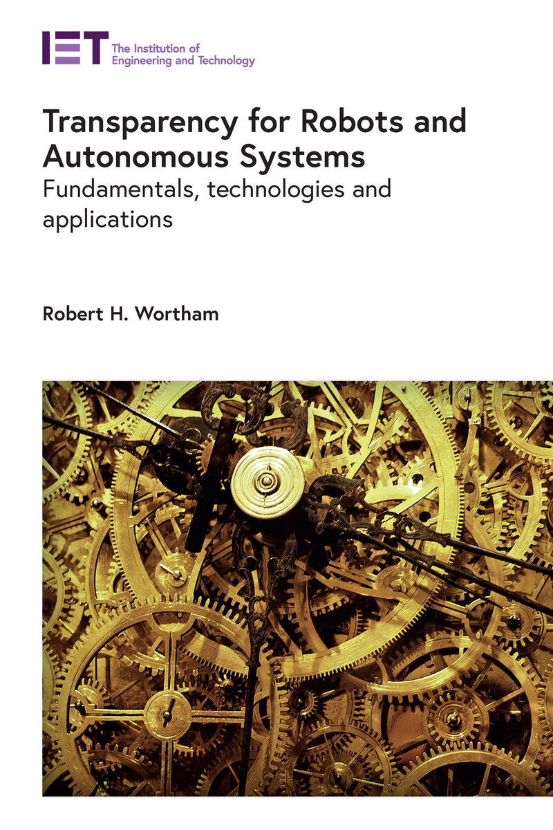 Transparency for Robots and Autonomous Systems: Fundamentals, technologies and applications ...