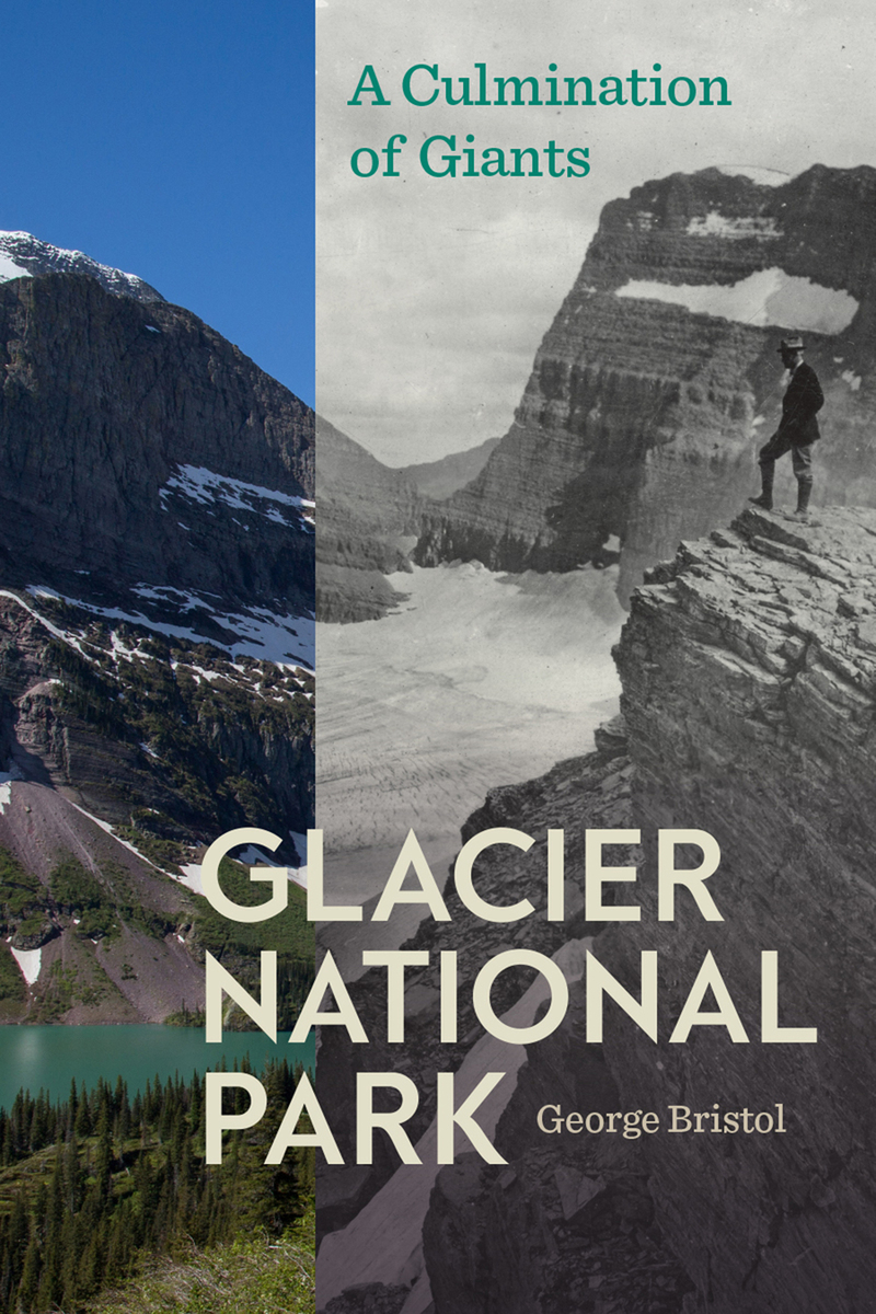 Glacier National Park: A Culmination of Giants (9781943859481): George ...
