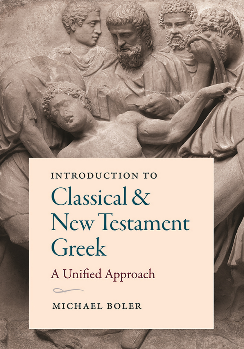 Introduction to Classical and New Testament Greek: A Unified Approach ...