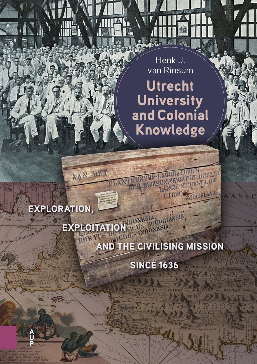 Utrecht University and Colonial Knowledge: Exploration, Exploitation ...